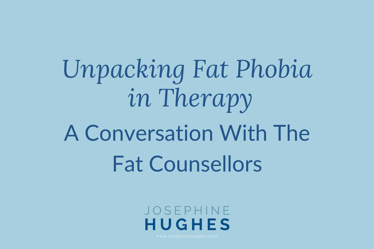 Unpacking Fat Phobia in Therapy - Josephine Hughes