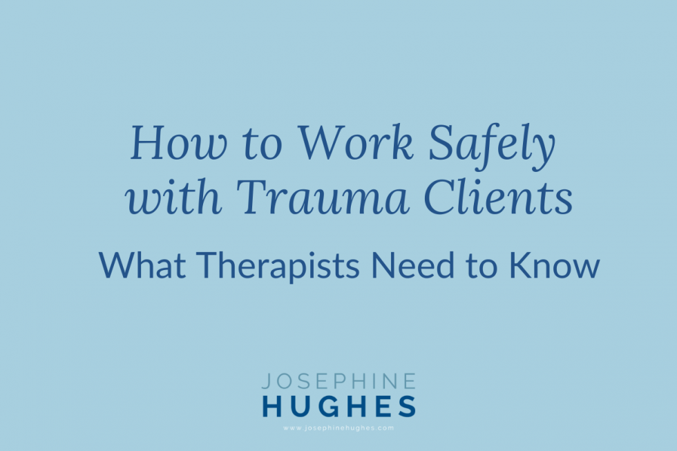 How to Work Safely with Trauma Clients: What Therapists Need to Know ...